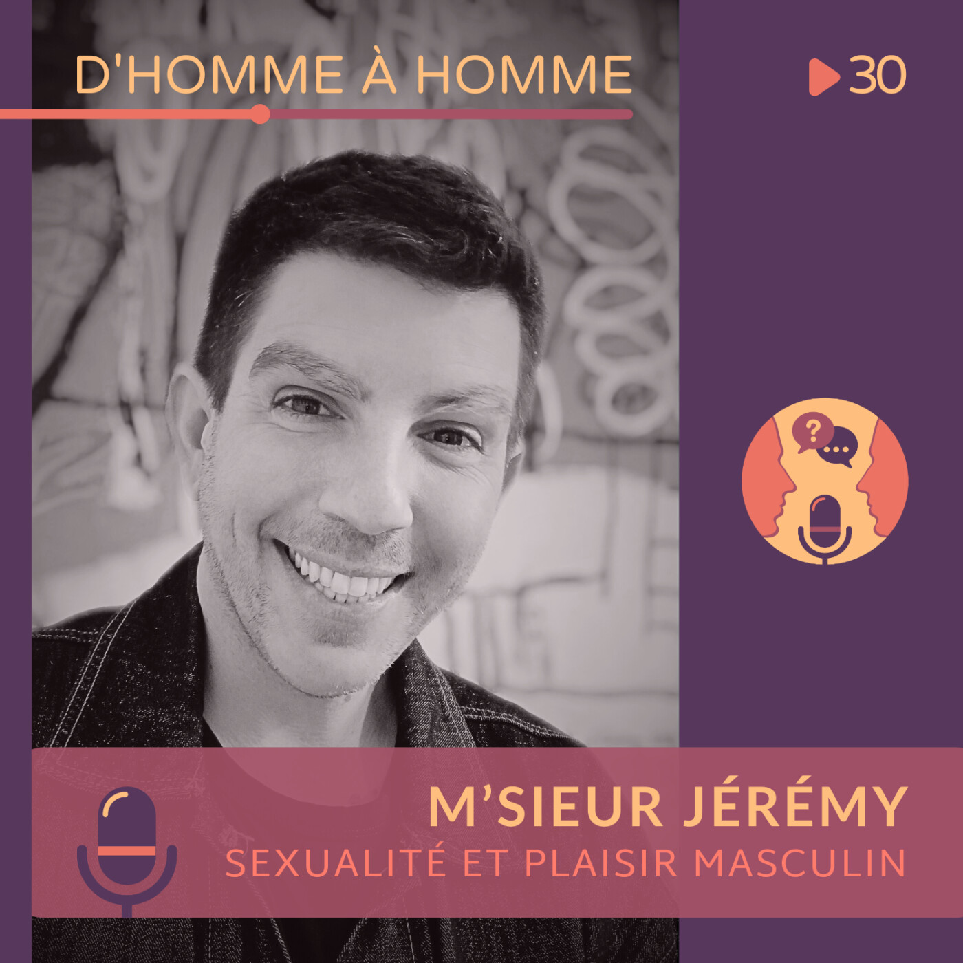 M’sieur Jérémy : Sexualité et plaisir masculin - Podcast D’homme à homme