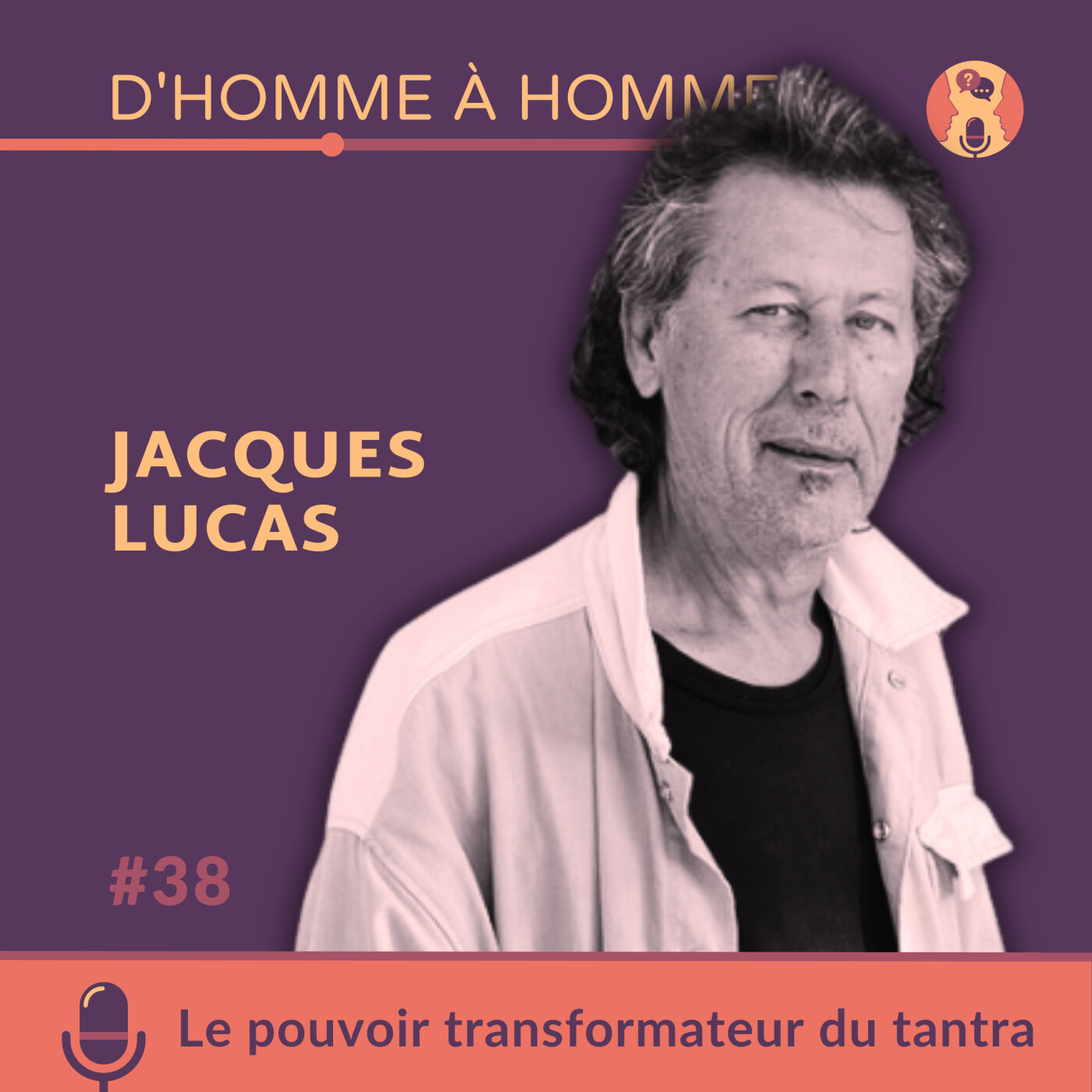 Jacques Lucas : Le pouvoir transformateur du tantra - Podcast D'homme à homme